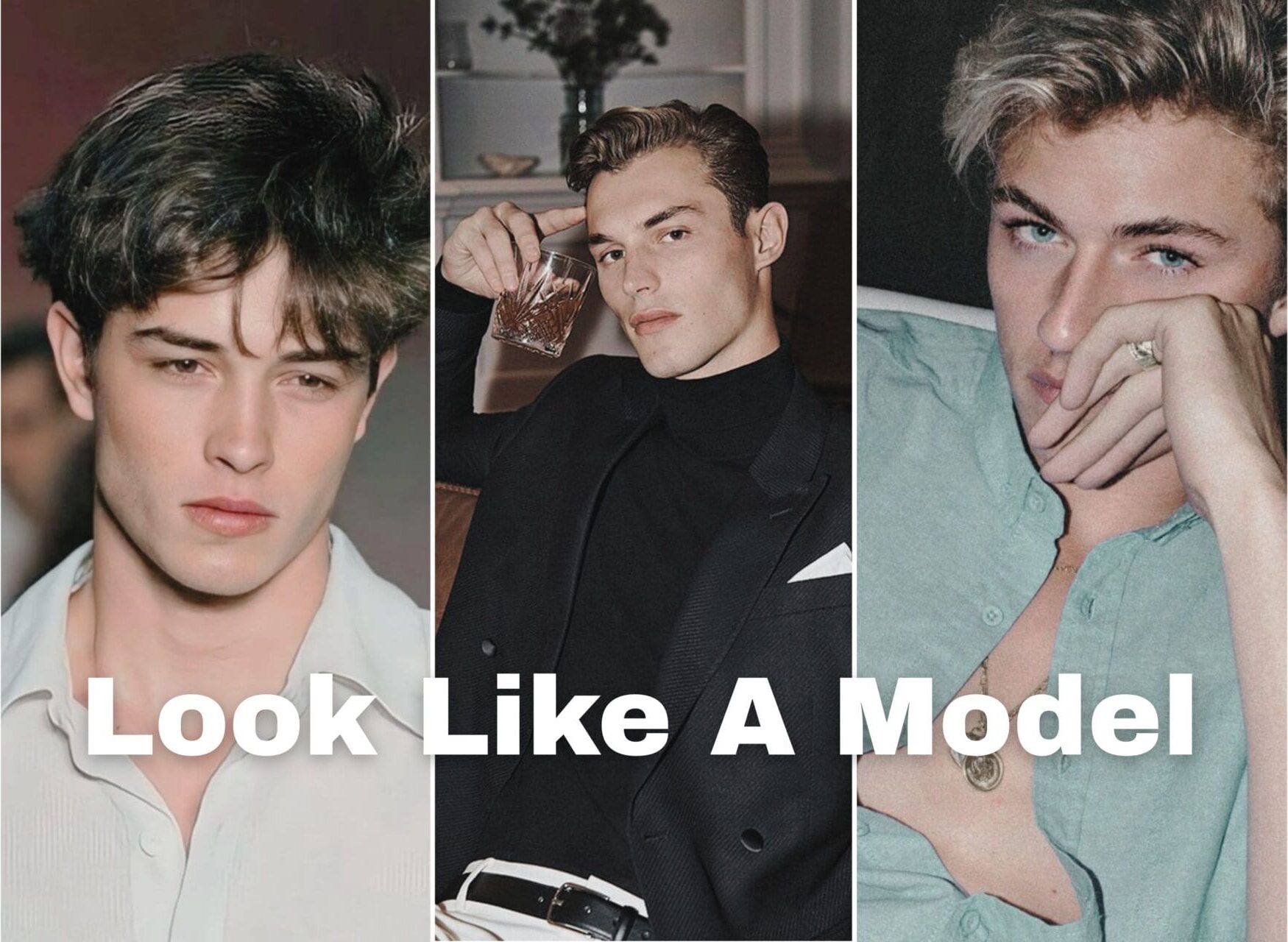 How to Look Like a Model as an Average Guy - A Man's Way